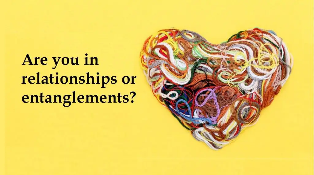 Are You In Relationships Or Entanglements? | Wake Up World