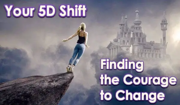 The 5D Shift Unfolds: Are you Hungry for Change? Finding the Courage