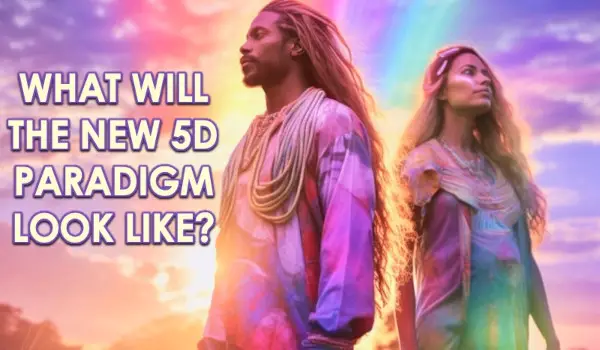 5D Ascension Shift: What Will The New 5D Paradigm Look Like?