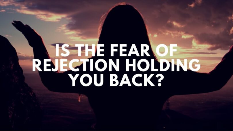 Do You Suffer From the Fear of Rejection? 9 Inspiring Tips